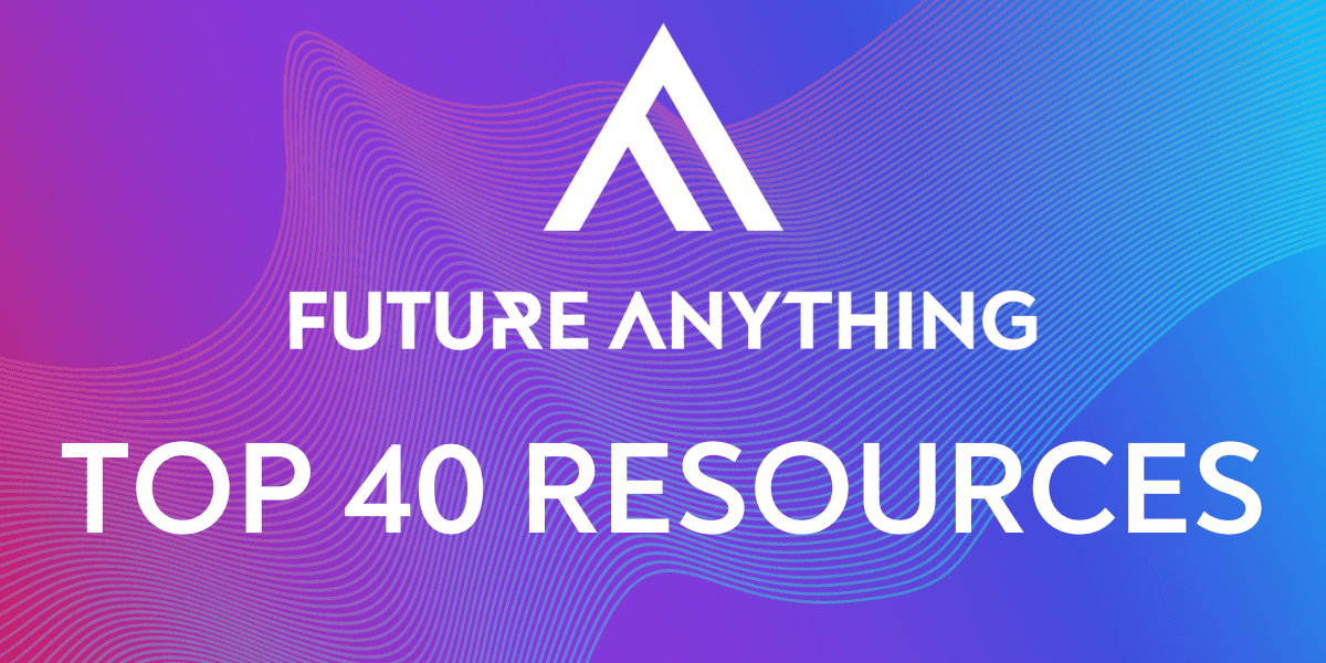 Future Anything Top 40 Resources